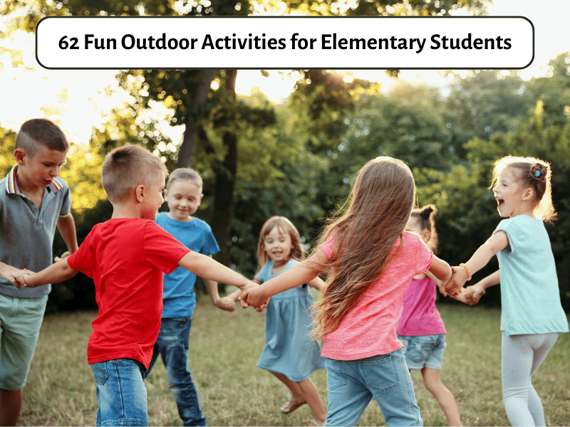62 Outdoor Activity Ideas For Elementary Students: Exploring The ...